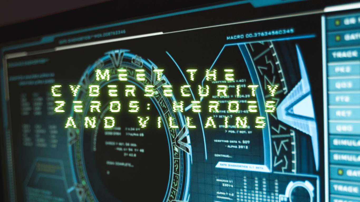 Meet The Cybersecurity Zeros Heroes And Villains Ntirety
